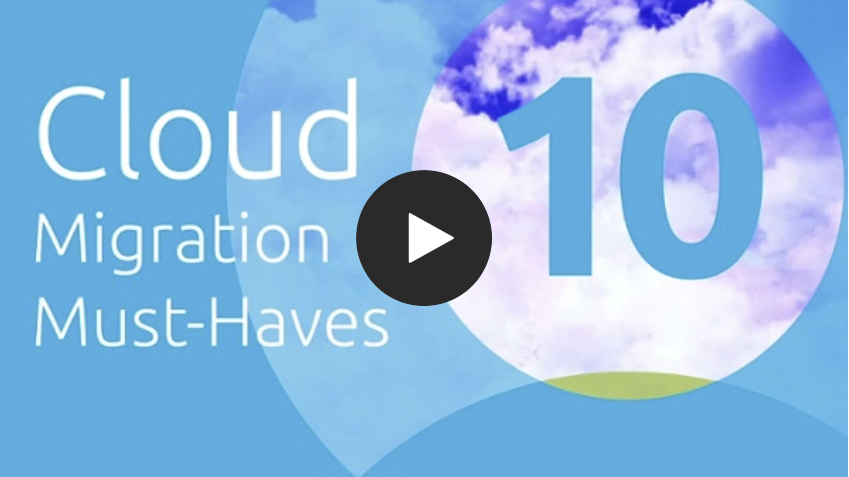 Top 10 Cloud Migration Must Haves Top 10 Cloud Migration Must Haves